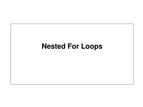 Ppt Nested For Loops Powerpoint Presentation Free Download Id9494349