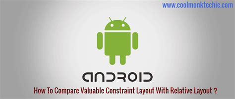 Android How To Compare Valuable Constraint Layout With Relative Layout CoolMonkTechie
