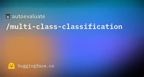 Autoevaluatemulti Class Classification · Hugging Face