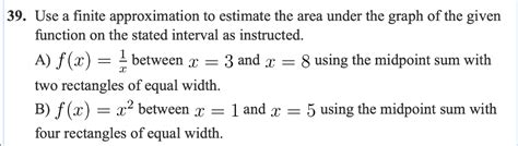 Solved 39 Use A Finite Approximation To Estimate The Area