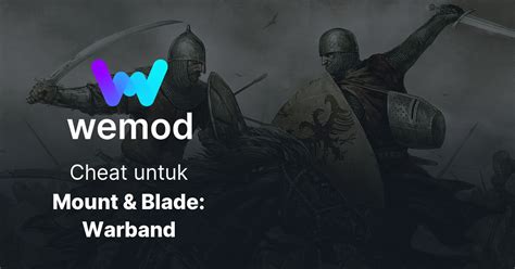 Cheat & Trainer Mount & Blade: Warband untuk PC | WeMod