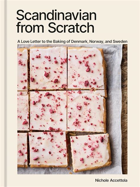 Scandinavian From Scratch A Love Letter To The Baking Of Denmark Norway And Sweden [a Baking