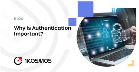 Why Is Authentication Important 1kosmos