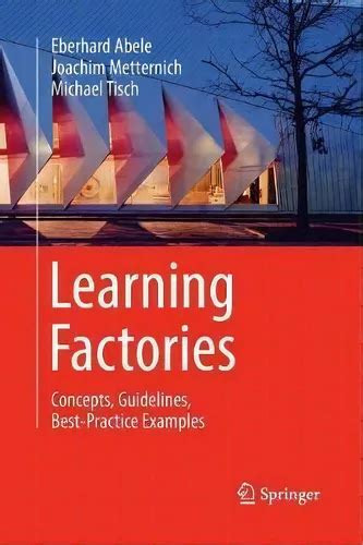 Learning Factories Concepts Guidelines Best Practice Examples De Eberhard Abele Editorial