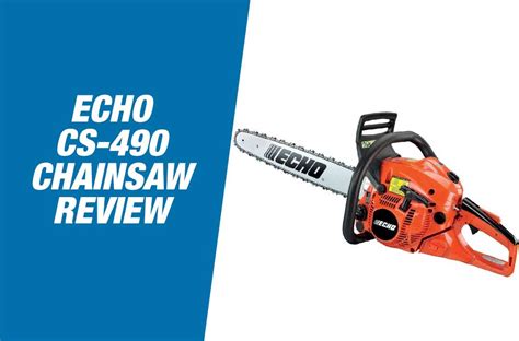 Echo CS Review A Professional Grade Chainsaw With Value