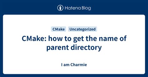 Cmake How To Get The Name Of Parent Directory I Am Charmie