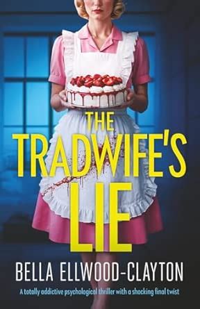 The Tradwifes Lie A Totally Addictive Psychological Thriller With A