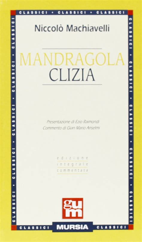 Machiavelli N Mandragola Clizia Raimondi E Anselmi Gm Ugo