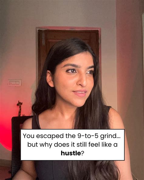 You Quit Your 9 To 5 To Escape The Grind But Now Every Day Feels Like