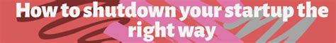 How To Shutdown Your Startup The Right Way Dissolve Your LLC Corporation Or Nonprofit