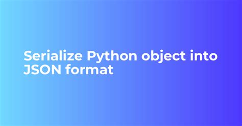 Serialize Python Object Into Json Format Webkul Blog