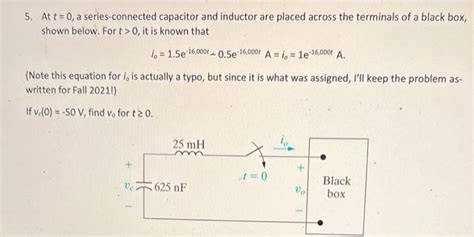 Solved 5 At T 0 A Series Connected Capacitor And Inductor