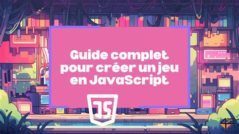 Guide Complet Pour Créer Un Jeu En Javascript Develop4fun
