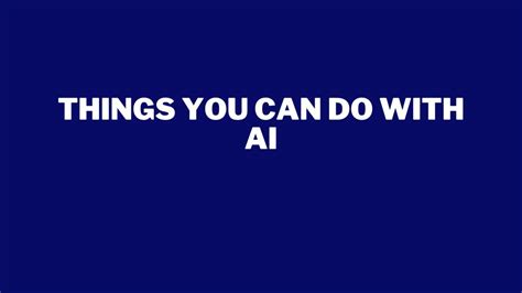 Things Ai Can Do 16 Things You Can Use Ai Tools For