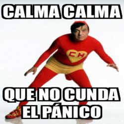 Meme Personalizado Calma Calma Que No Cunda El PÁnico 33517771