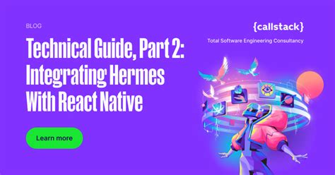 Technical Guide Part 2 Integrating Hermes With React Native Callstack