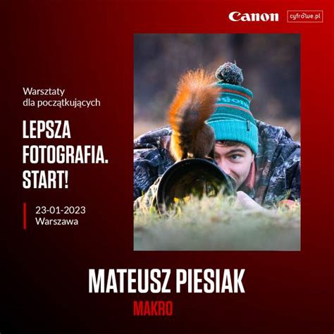 Cyfrowepl Lepsza Fotografia Start Warsztaty Fotografii Makro Dla Początkujących Z Mateuszem