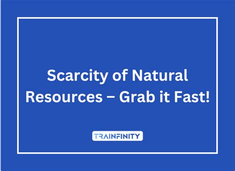 Scarcity Of Natural Resources Grab It Fast Trainfinity