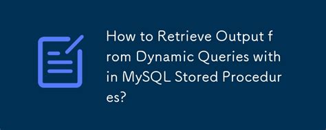 如何從 Mysql 預存程序中的動態查詢檢索輸出? Mysql教程 Php中文網 如何從 Mysql 預存程序中的動態查詢檢索輸出? Mysql教程 Php中文網