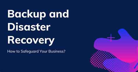 Backup And Disaster Recovery Services How To Choose The Best For Your Business