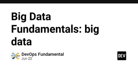 Big Data Fundamentals Big Data Dev Community