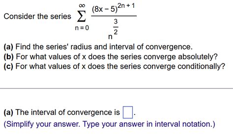 Solved Consider The Series ∑n 0∞ 8x 5 2n 1n32 A ﻿find The