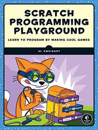 Scratch Programming Playground Learn To Program By Making Cool Games EBook Sweigart Al
