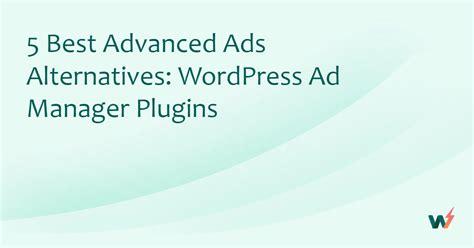 5 Best Advanced Ads Alternatives Wordpress Ad Manager Plugins Instawp