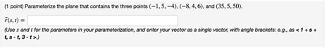 solved 1 point parameterize the plane that contains the