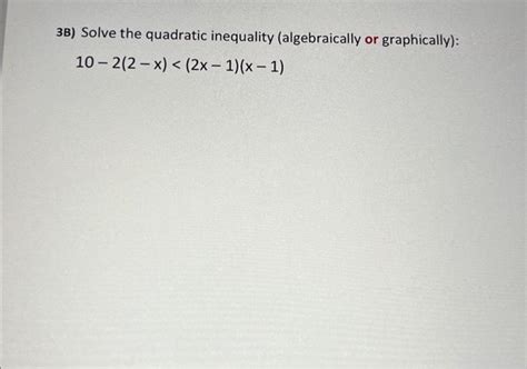 Solved 3b Solve The Quadratic Inequality Algebraically Or
