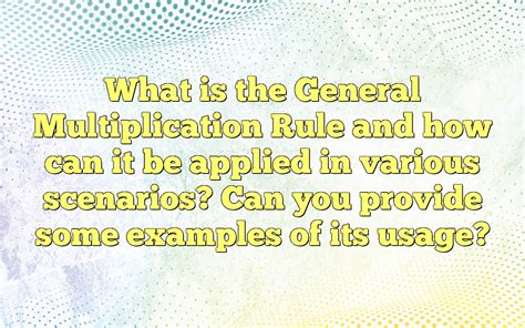 What Is The General Multiplication Rule And How Can It Be Applied In Various Scenarios Can You