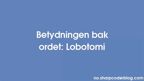 betydningen bak ordet lobotomi sharp coder blog