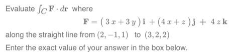 solved evaluate ∫cf⋅dr where f 3x 3y i 4x z j 4zk along