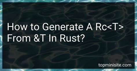 how to generate a rc from andt in rust in 2024