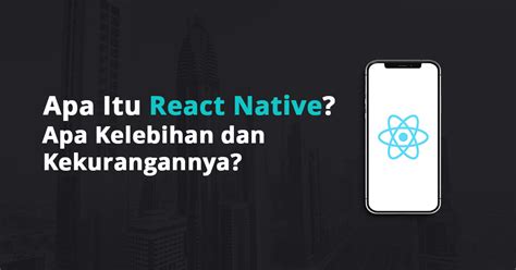Apa Itu React Native Apa Kelebihan Dan Kekurangannya Dicoding Blog
