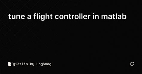 Gistlib Tune A Flight Controller In Matlab