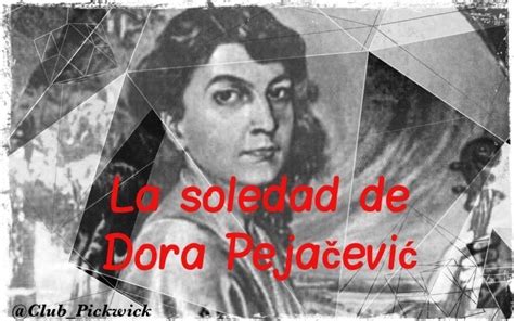 Letras Prestadas Club Pickwick La Soledad De Dora Pejačević