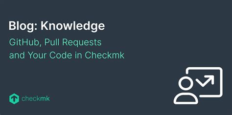 Github Pull Requests And Your Code In Checkmk Checkmk