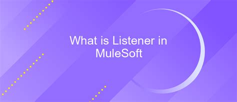 What Is Listener In Mulesoft Apix Drive
