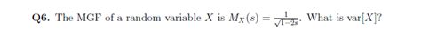 Solved Q6 The Mgf Of A Random Variable X Is Mxs1−2s1