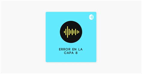 ‎error en la capa 8 on apple podcasts