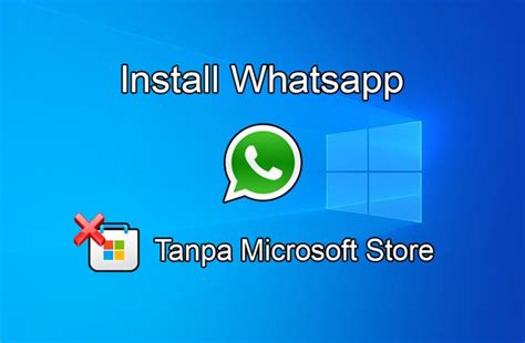 Solusi Install Whatsapp Di Windows 10 Tanpa Melalui Microsoft Store LAYANAN SERVICE KOMPUTER