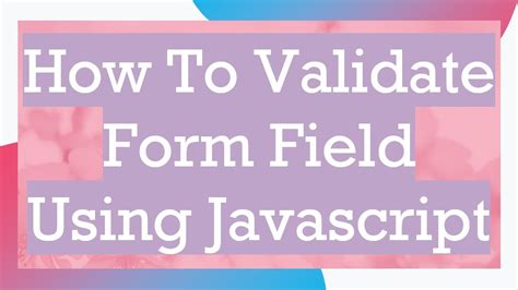 How To Validate Form Field Using Javascript Youtube