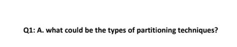 Solved Q1 A What Could Be The Types Of Partitioning Chegg Com