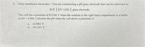 Solved 6 Glass Membrane Electrodes You Are Constructing A