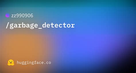 Zz990906garbagedetector · Hugging Face Zz990906garbagedetector · Hugging Face