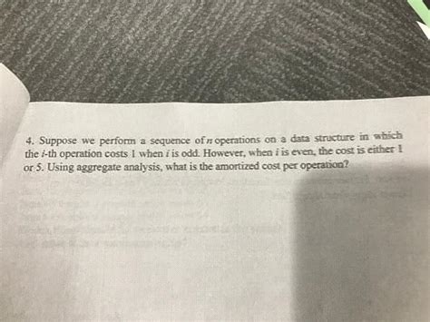 Solved Suppose We Perform A Sequence Of N Operations On A Chegg