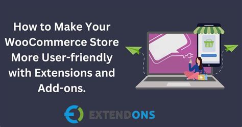 how to make your woocommerce store more user friendly with extensions