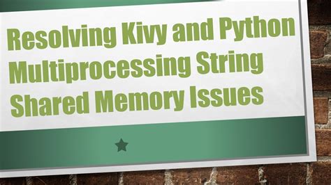 Resolving Kivy And Python Multiprocessing String Shared Memory Issues Youtube