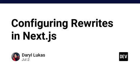 configuring rewrites in next js dev community